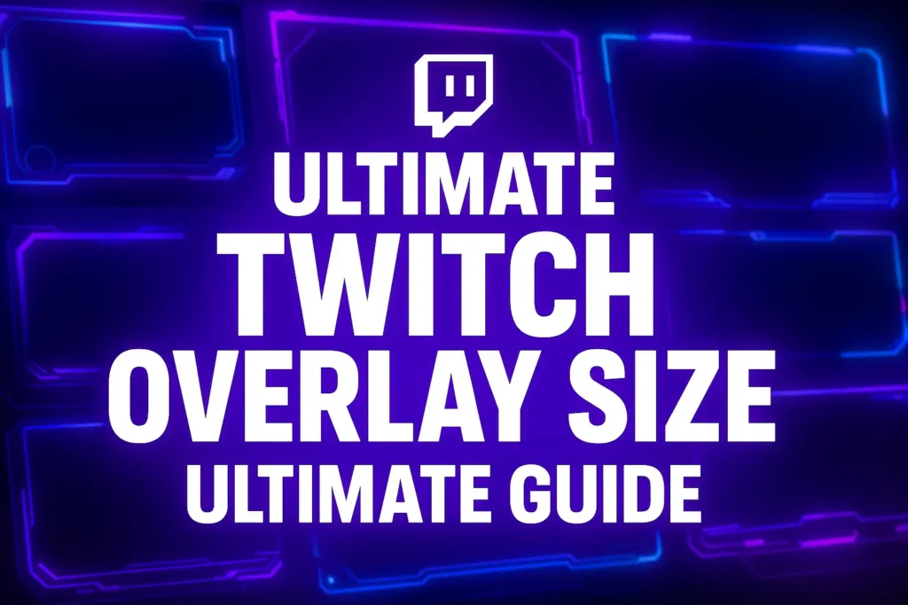 The Ultimate Guide to Twitch Stream Overlay Size (2025) - Stream Skins